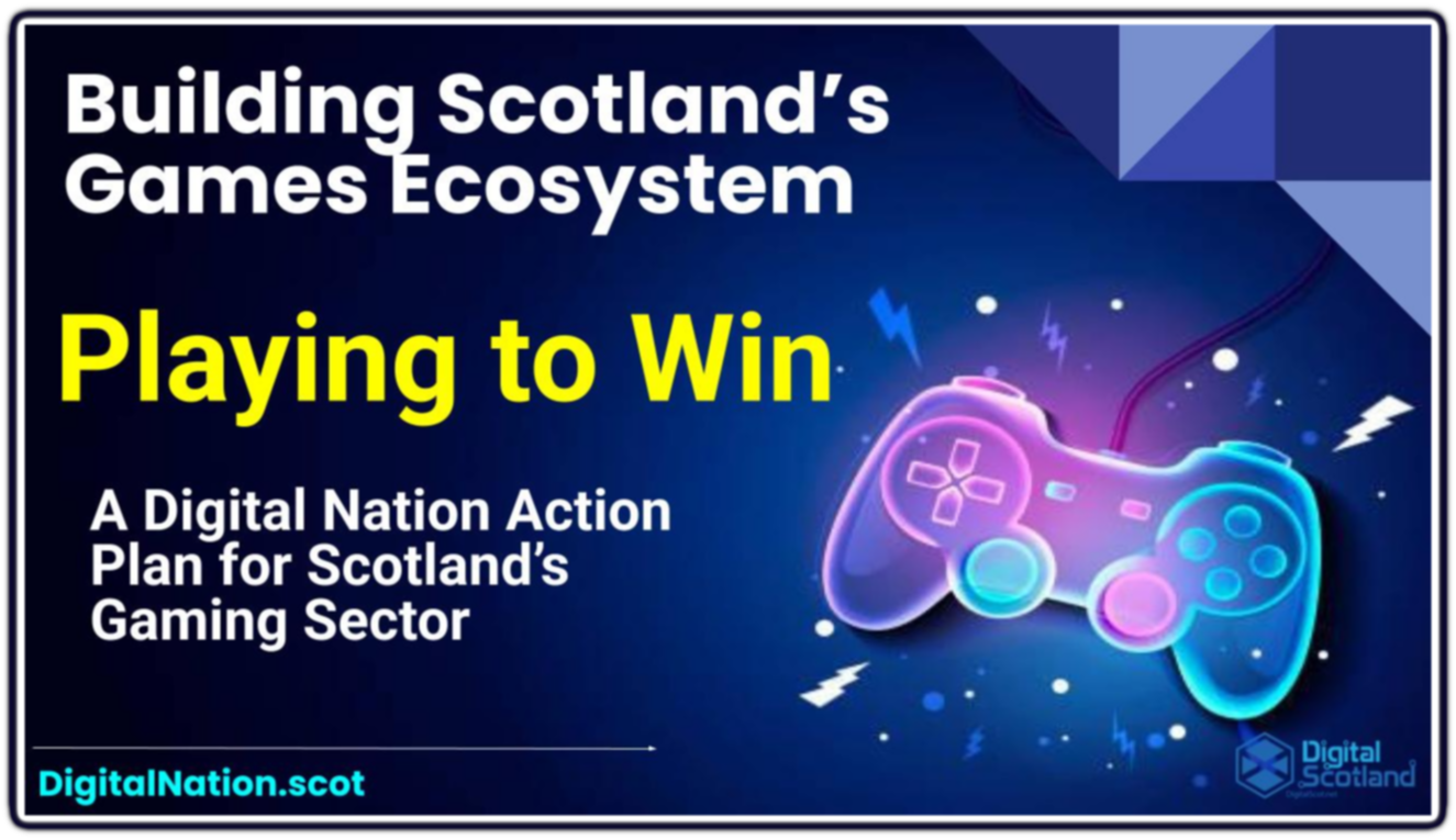 Playing to Win: A Digital Nation Action Plan for Scotland's Gaming Sector - DigitalNation.scot